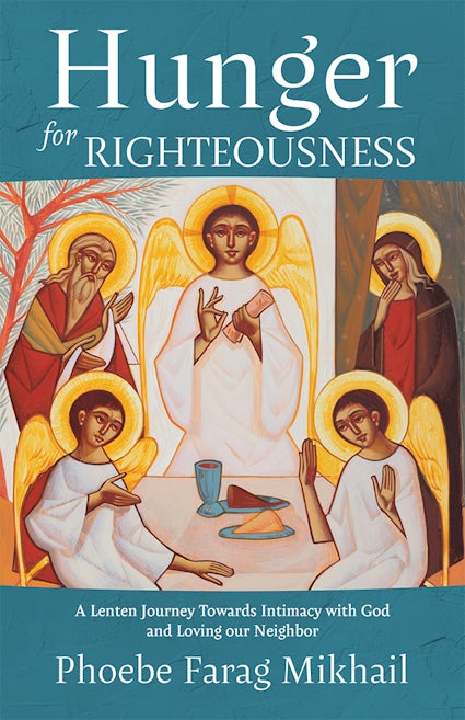 Hunger for Righteousness: A Lenten Journey Towards Intimacy with God a ...
